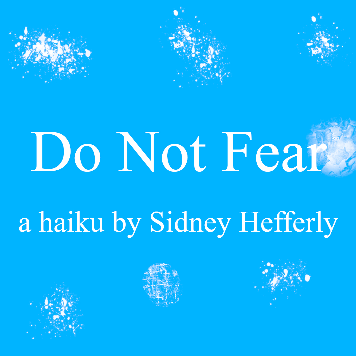 [Poem] Do Not Fear by Sidney Hefferly – CentraLit